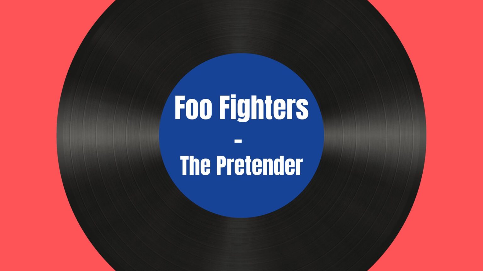 Foo Fighters – The Pretender Şarkısının Hikayesi ve Analizi - Sanat Sanat